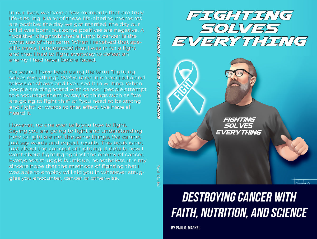Fighting Solves Everything; Destroying Cancer with Faith, Nutrition, a ...